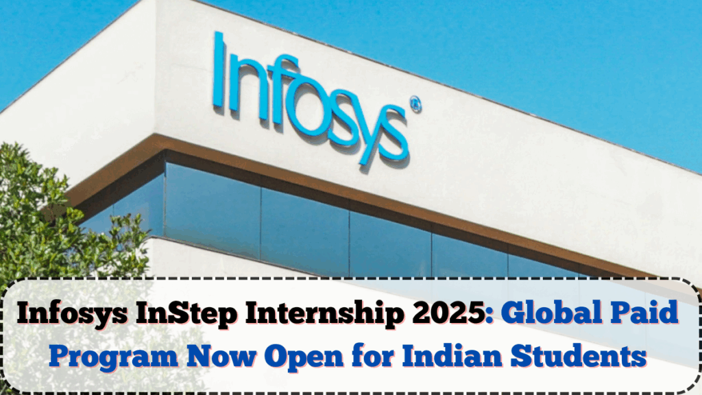 Infosys InStep Internship 2025: Global Paid Program Now Open for Indian Students